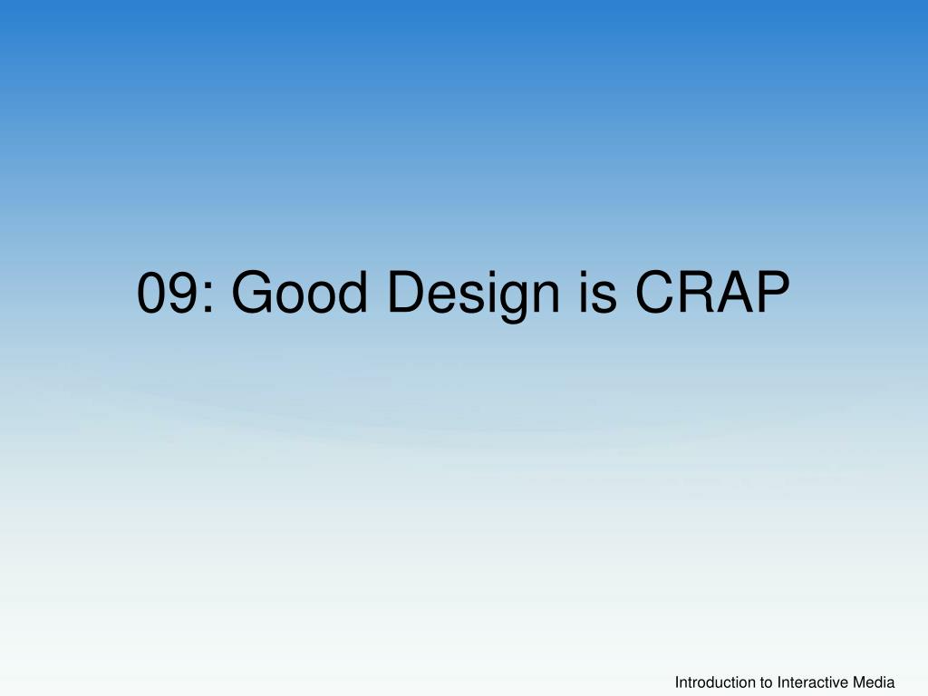 PPT - 09: Good Design is CRAP PowerPoint Presentation, free download ...