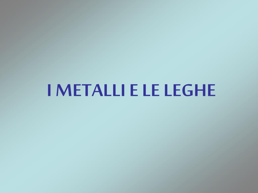 PPT - I METALLI E LE LEGHE PowerPoint Presentation, free download - ID ...