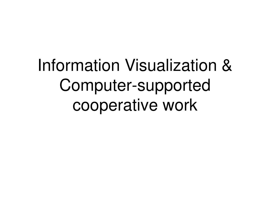 PPT - Information Visualization & Computer-supported cooperative work ...