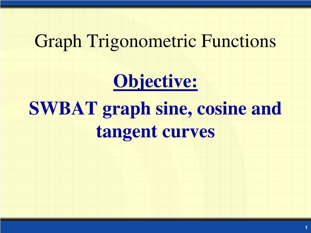 PPT - Graph Trigonometric Functions PowerPoint Presentation, free ...