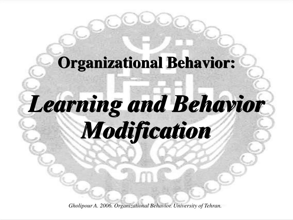 PPT - Organizational Behavior: Learning and Behavior Modification ...