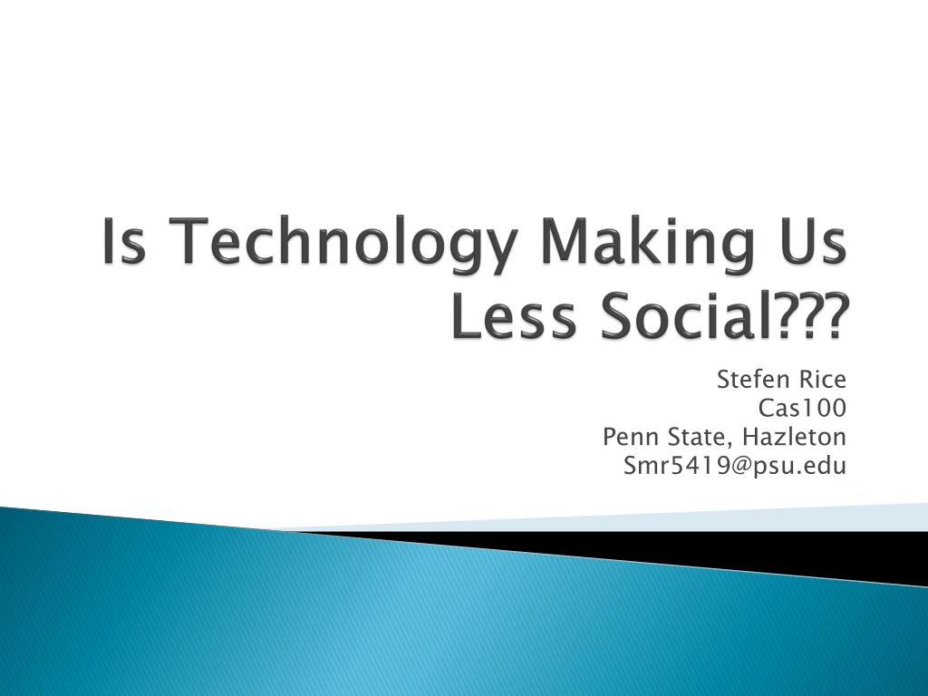 PPT - Is Technology Making Us Less Social??? PowerPoint Presentation ...