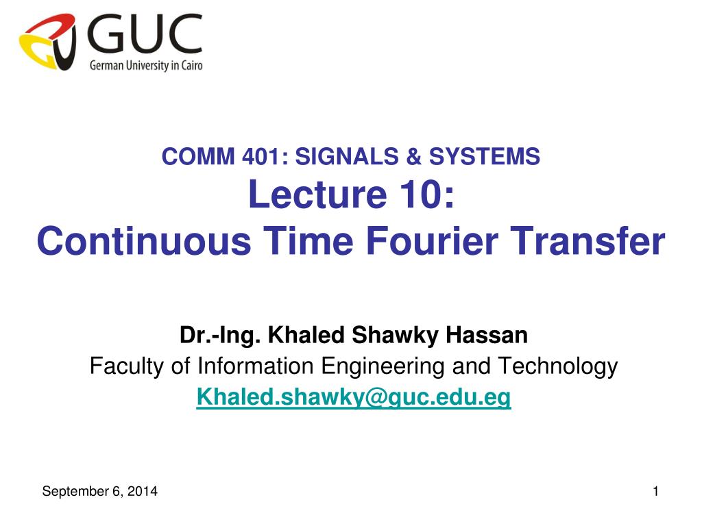 PPT - COMM 401: SIGNALS & SYSTEMS Lecture 10: Continuous Time Fourier Transfer PowerPoint ...