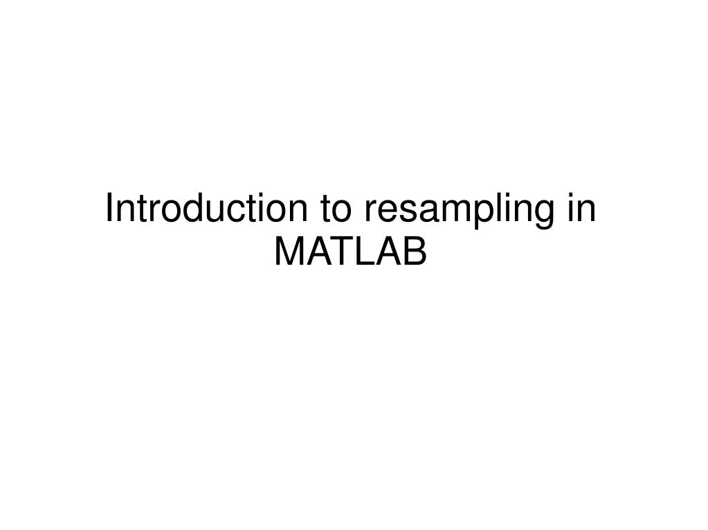 PPT - Introduction to resampling in MATLAB PowerPoint Presentation ...