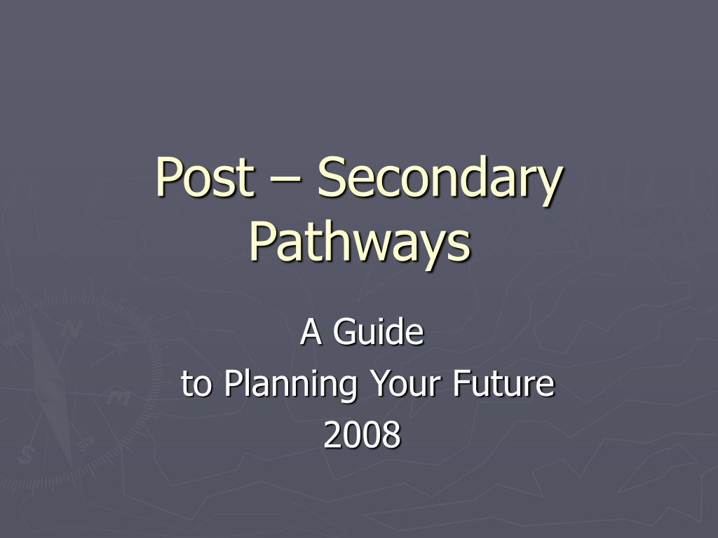 PPT - Post – Secondary Pathways PowerPoint Presentation, free download ...