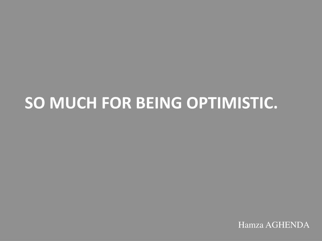 PPT - So much for being optimistic . PowerPoint Presentation, free ...