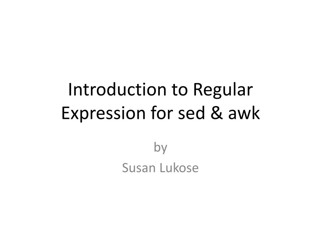 PPT - Introduction to Regular Expression for sed & awk PowerPoint ...