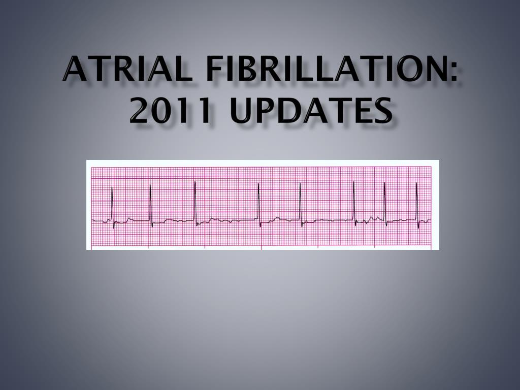 PPT - Atrial fibrillation: 2011 Updates PowerPoint Presentation, free ...