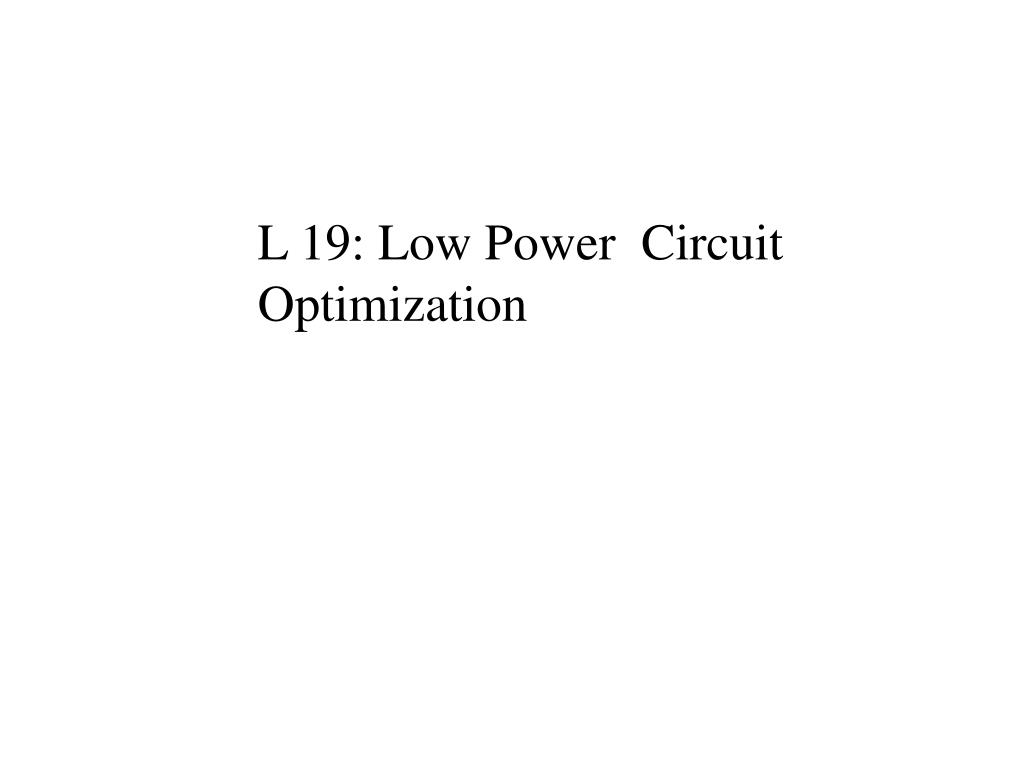 PPT - L 19: Low Power Circuit Optimization PowerPoint Presentation ...