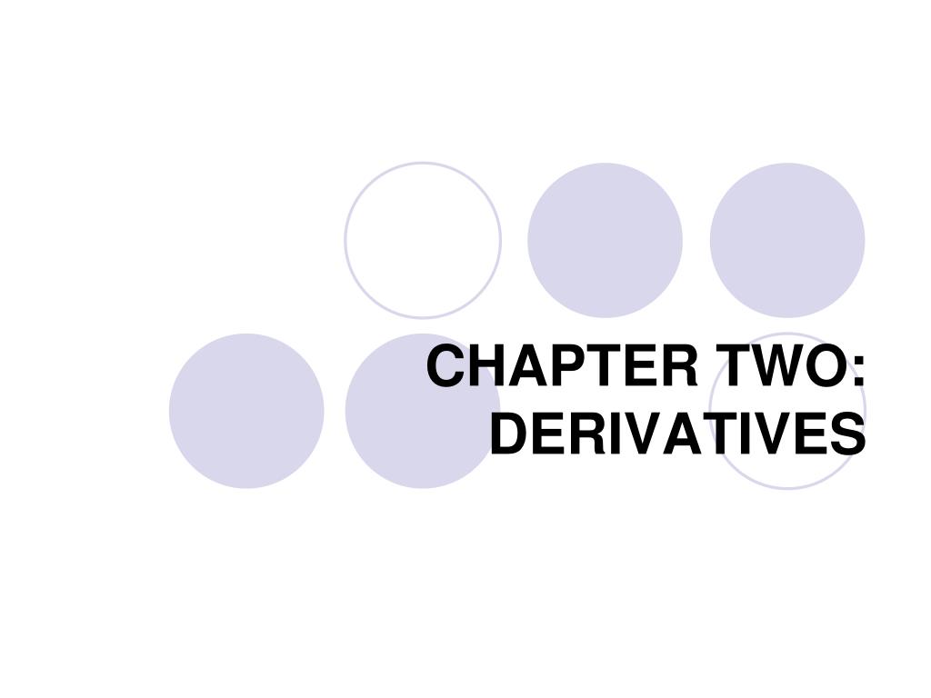 PPT - CHAPTER TWO: DERIVATIVES PowerPoint Presentation, free download ...