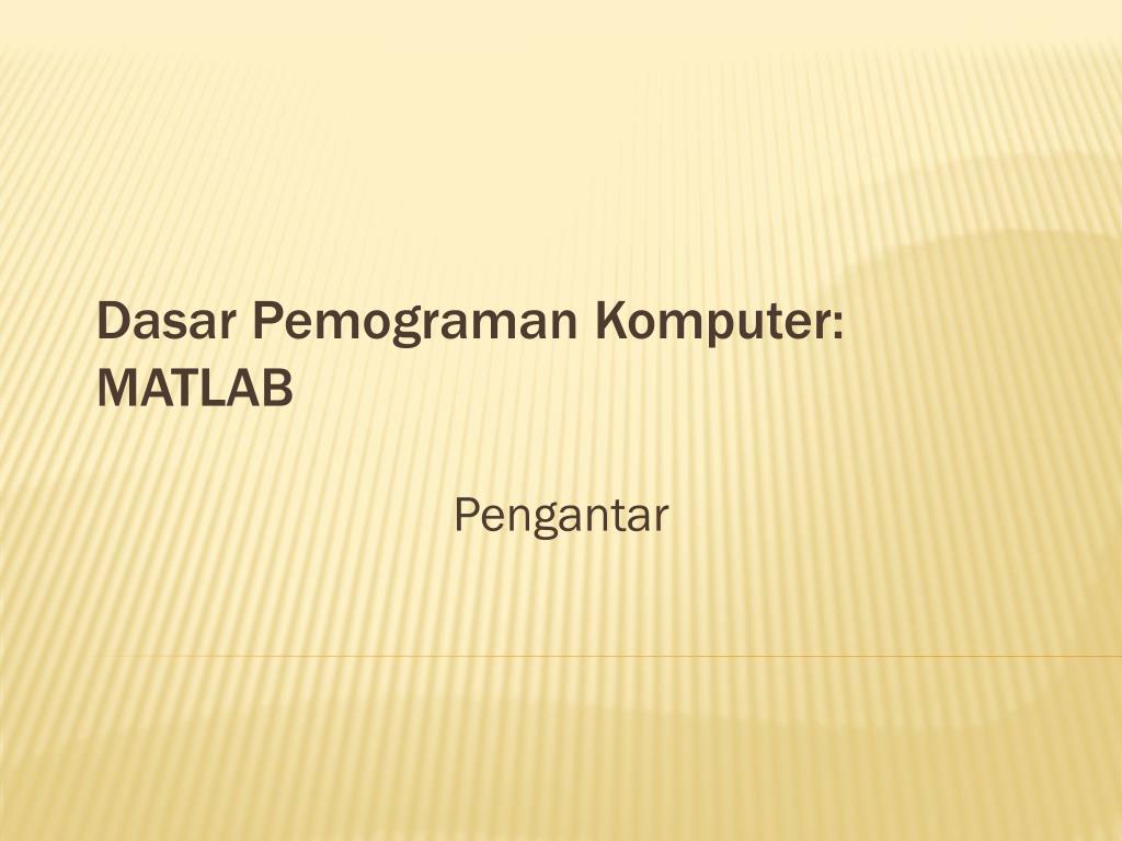 PPT - Dasar Pemograman Komputer: MATLAB PowerPoint Presentation, free ...