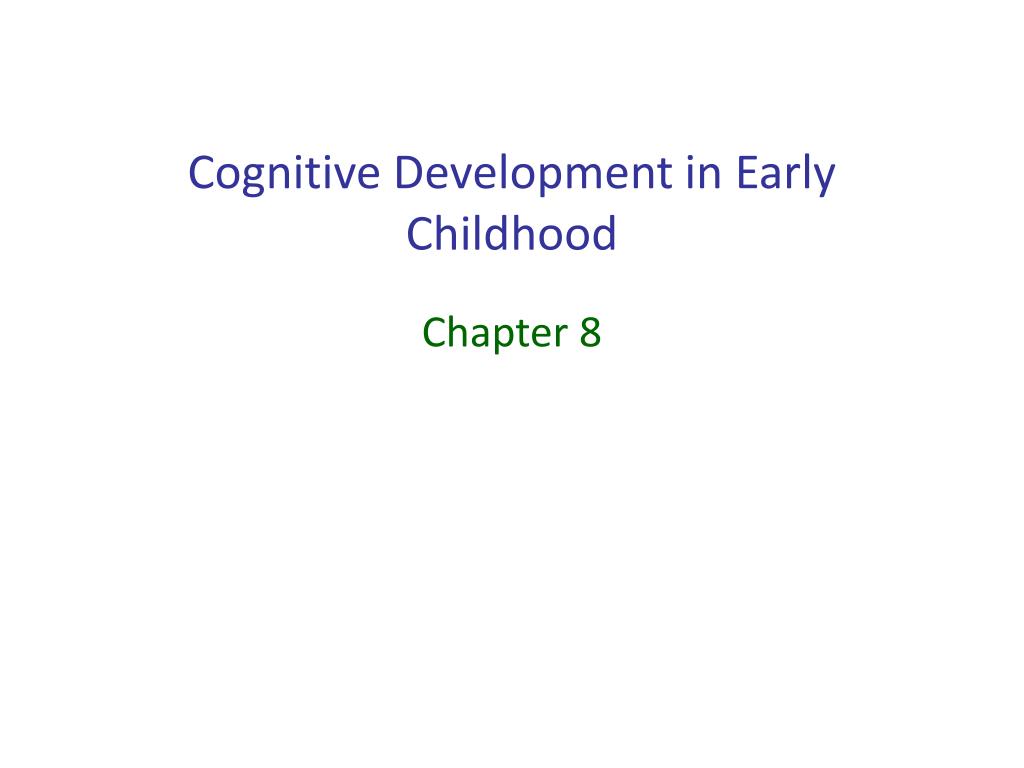 PPT - Cognitive Development in Early Childhood PowerPoint Presentation ...