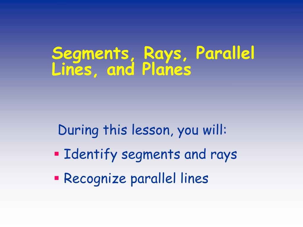 PPT - Segments, Rays, Parallel Lines, and Planes PowerPoint ...