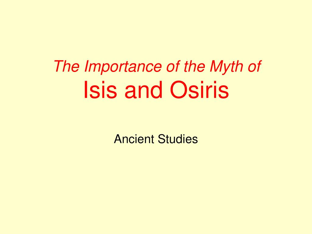 PPT - The Importance of the Myth of Isis and Osiris Ancient Studies ...