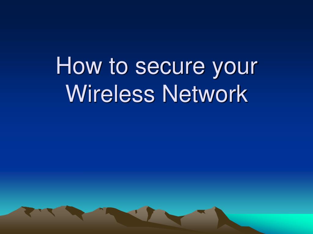 PPT - How to secure your Wireless Network PowerPoint Presentation, free ...