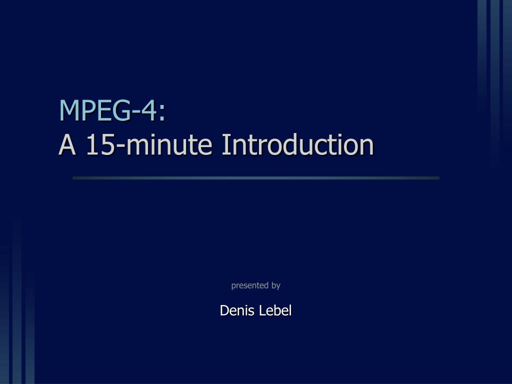 PPT - MPEG-4: A 15-minute Introduction PowerPoint Presentation, free ...