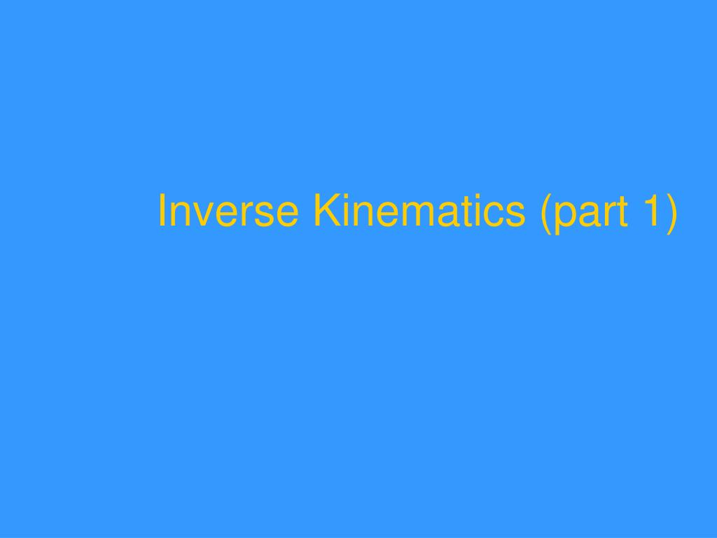 PPT - Inverse Kinematics (part 1) PowerPoint Presentation, free ...