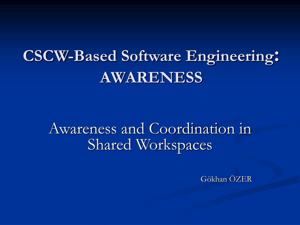 PPT - CSCW-Based Software Engineering : AWARENESS PowerPoint Presentation - ID:4038714