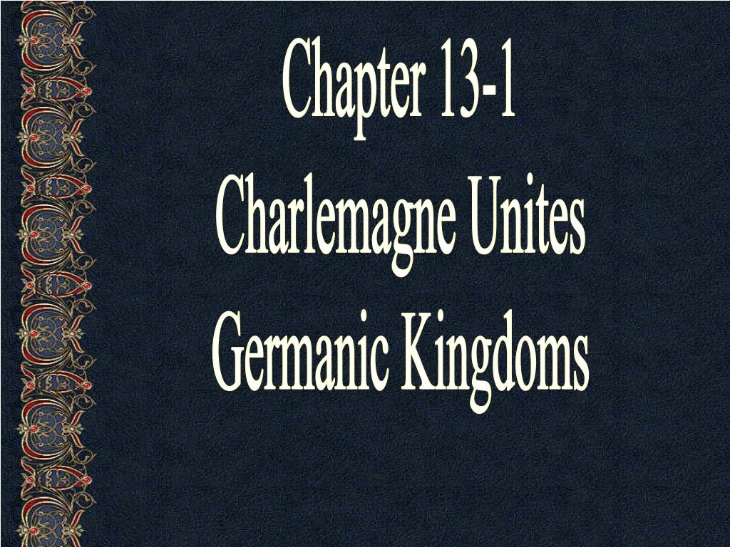 PPT - Chapter 13-1 Charlemagne Unites Germanic Kingdoms PowerPoint ...