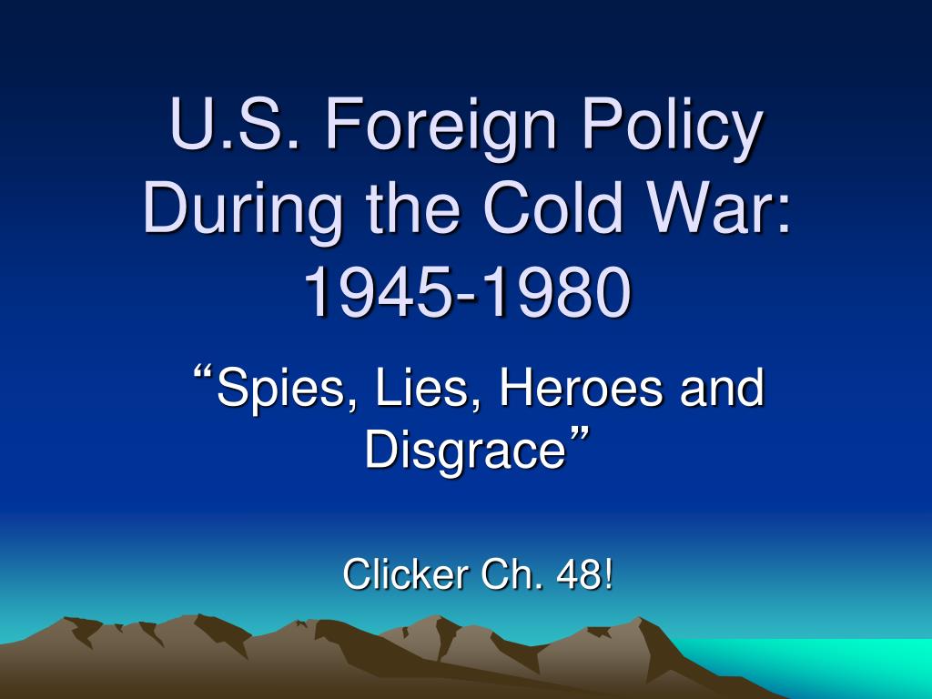 PPT - U.S. Foreign Policy During the Cold War: 1945-1980 PowerPoint ...