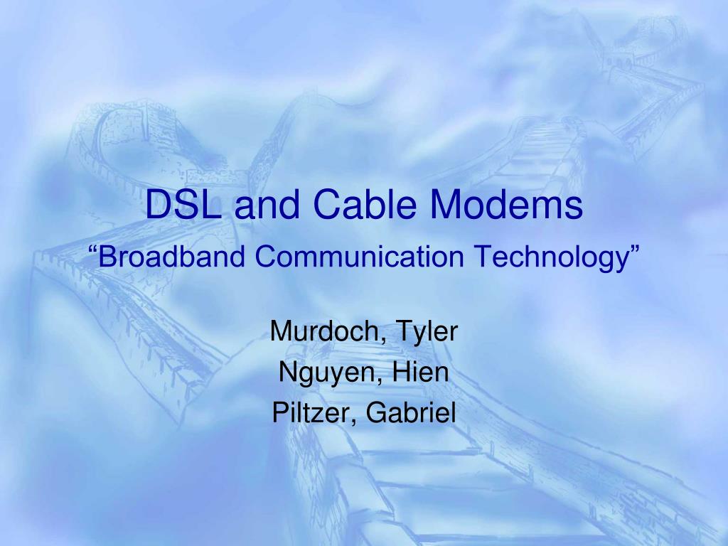 PPT - DSL and Cable Modems “Broadband Communication Technology ...
