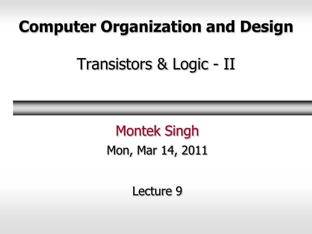 PPT - Computer Organization and Design Transistors & Logic - II ...