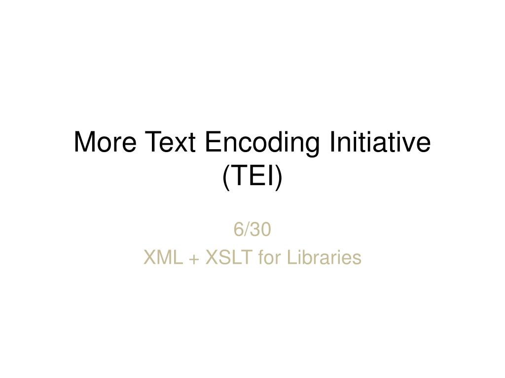 PPT - More Text Encoding Initiative (TEI) PowerPoint Presentation, free ...