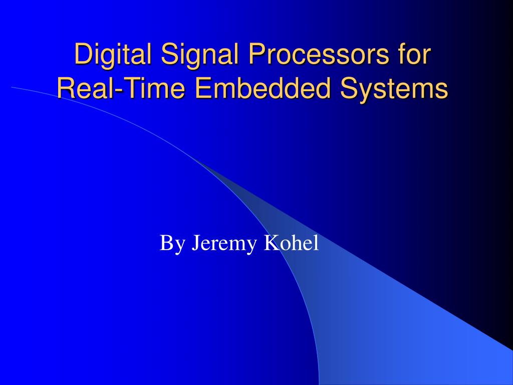 PPT - Digital Signal Processors for Real-Time Embedded Systems PowerPoint Presentation - ID:4049948