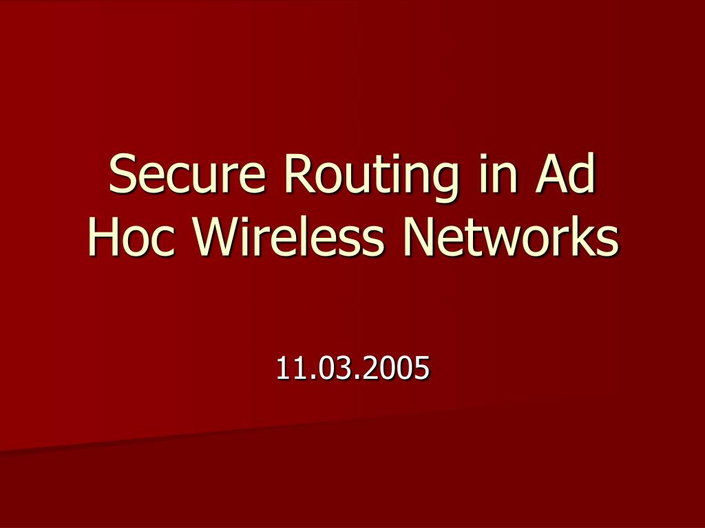 PPT - Secure Routing in Ad Hoc Wireless Networks PowerPoint ...
