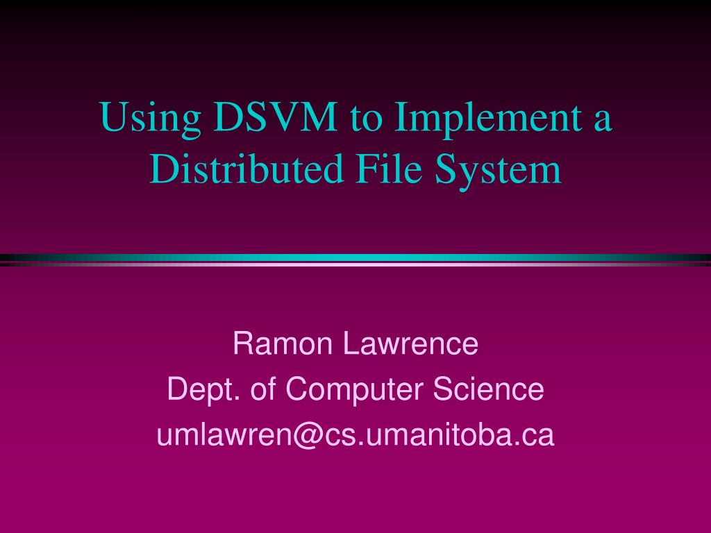 PPT - Implementing a Distributed File System Using DSVM PowerPoint Presentation - ID:4050208