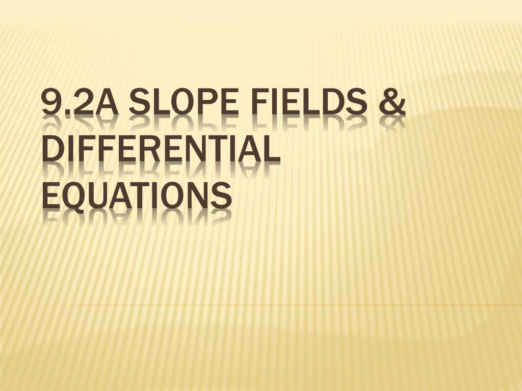 PPT - Understanding Slope Fields and Differential Equations: Concepts ...