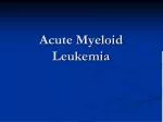 PPT - Acute myeloid leukemia (AML) PowerPoint Presentation, free download - ID:436284