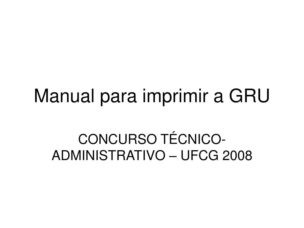 PPT - Manual para imprimir a GRU PowerPoint Presentation, free download ...