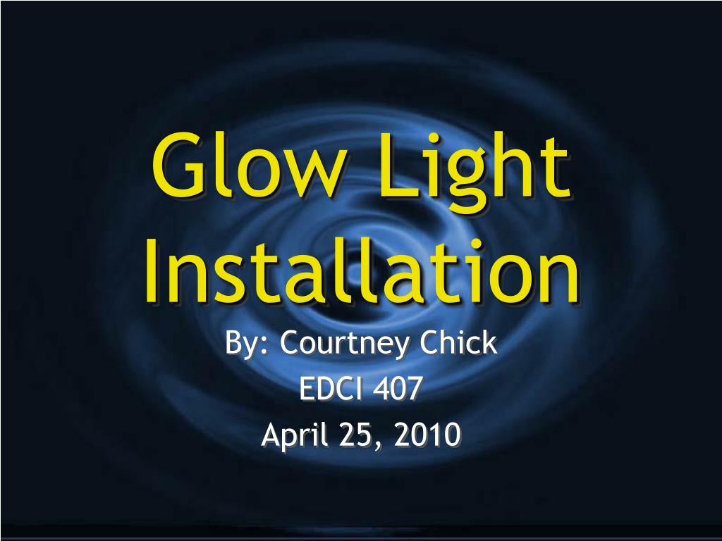 PPT - Glow Light Installation PowerPoint Presentation, free download ...