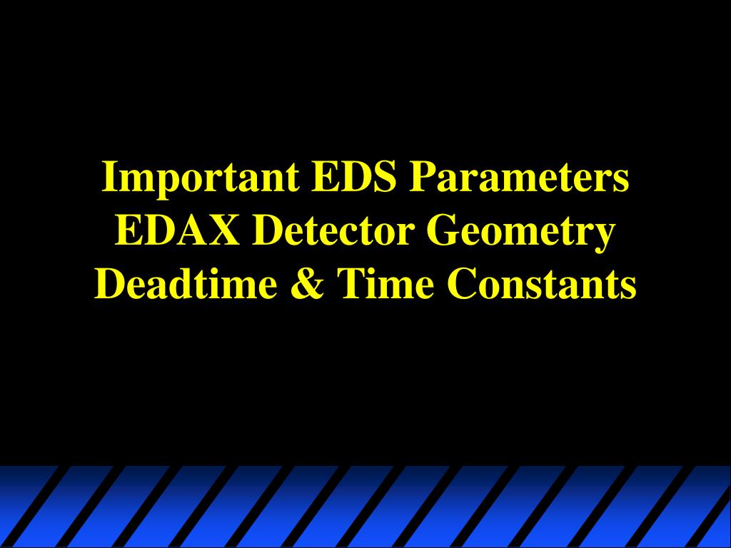 PPT - Important EDS Parameters EDAX Detector Geometry Deadtime & Time ...