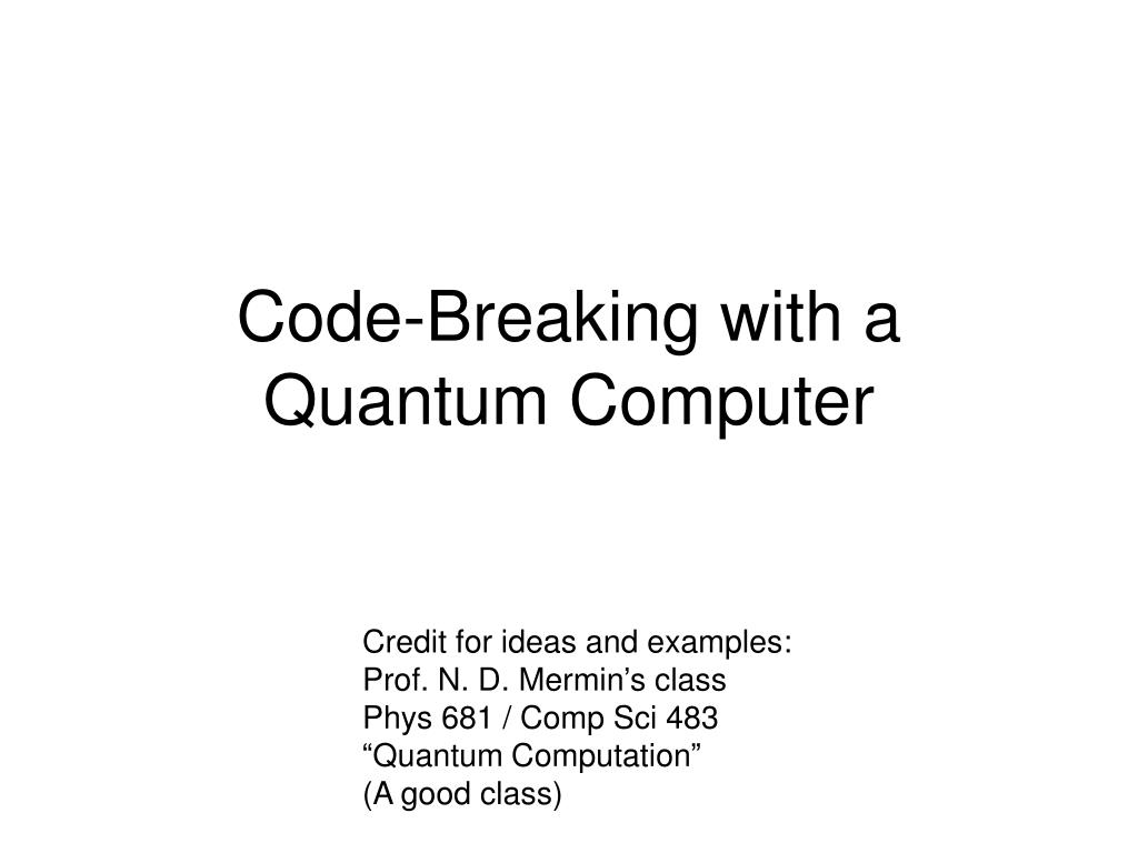 PPT - Code-Breaking with a Quantum Computer PowerPoint Presentation ...