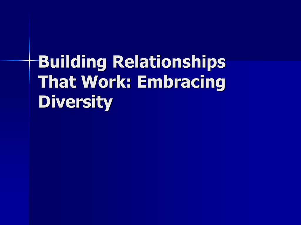 PPT - Building Relationships That Work: Embracing Diversity PowerPoint ...