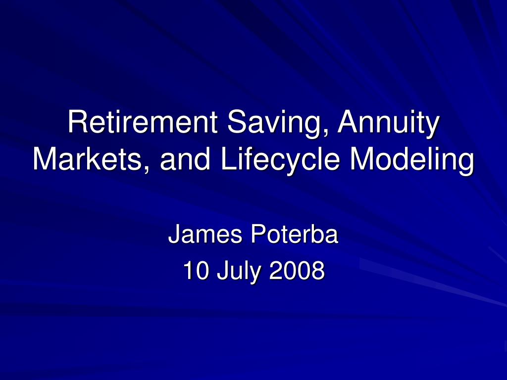 PPT - Retirement Saving, Annuity Markets, and Lifecycle Modeling ...