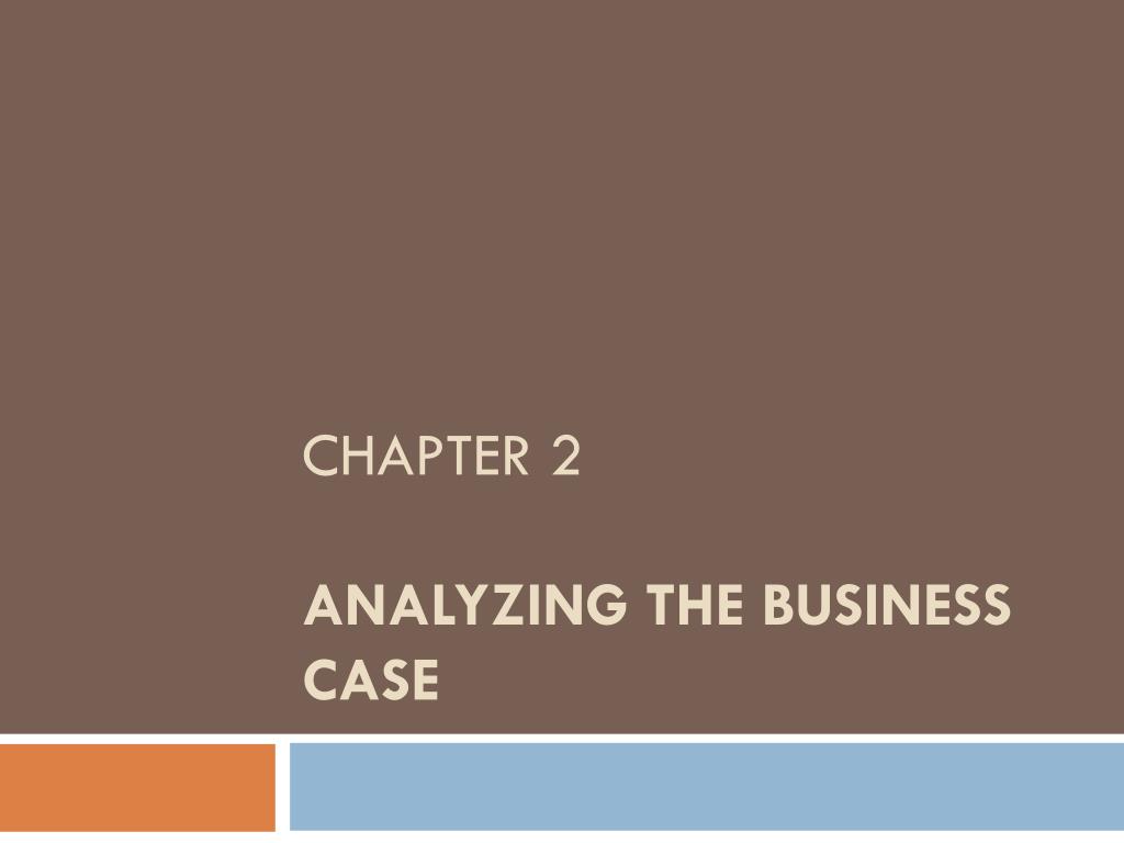 PPT - Chapter 2 Analyzing the Business case PowerPoint Presentation ...