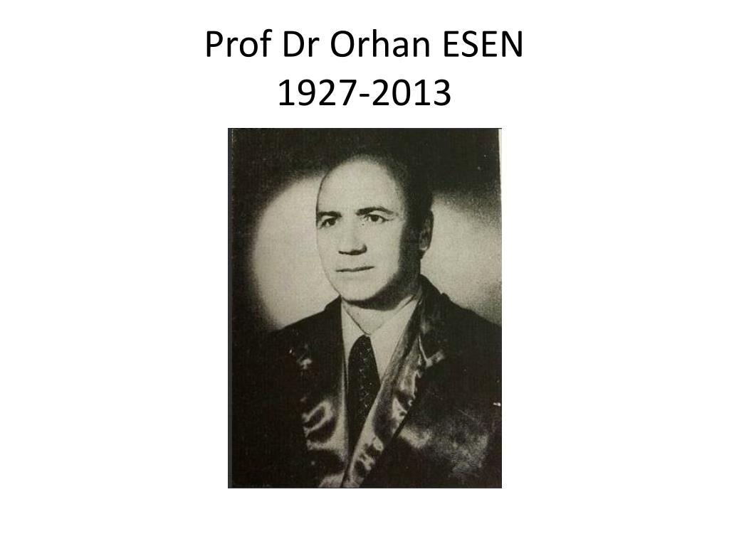 PPT - Prof Dr Orhan ESEN 1927-2013 PowerPoint Presentation, free ...