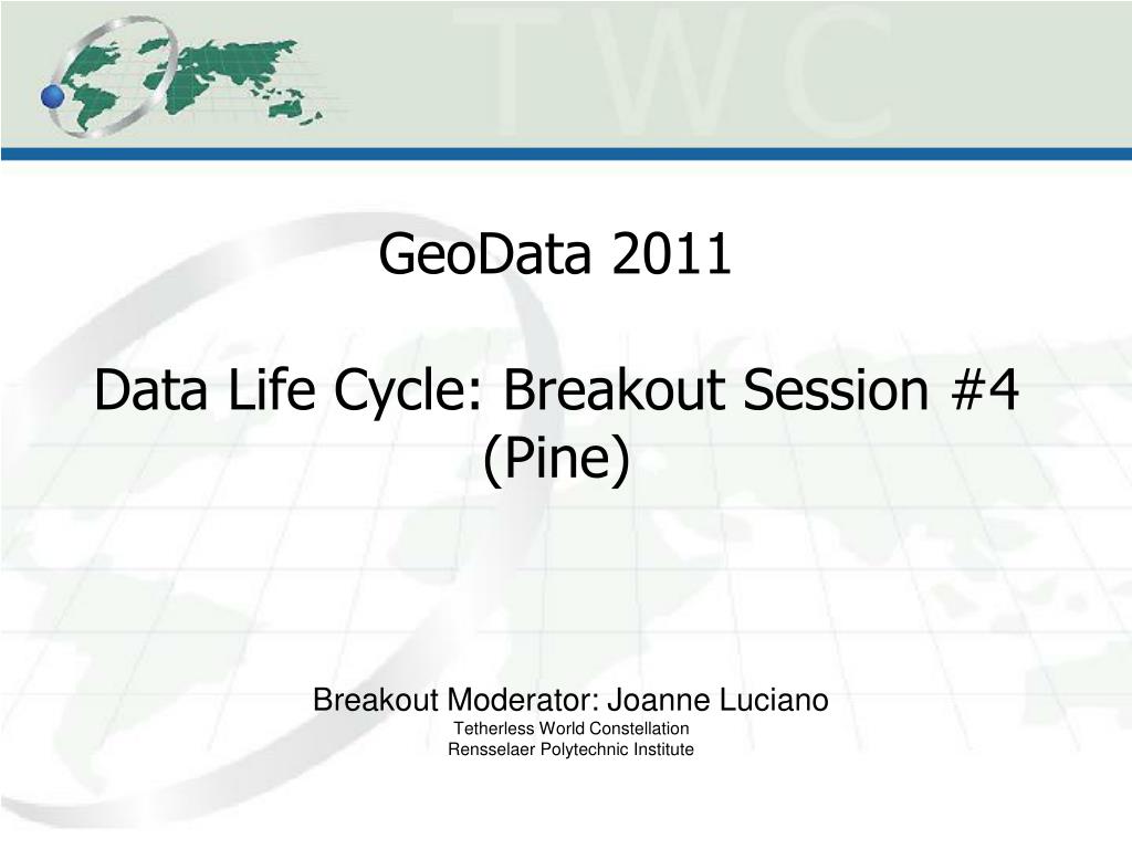PPT - GeoData 2011 Data Life Cycle: Breakout Session #4 (Pine ...