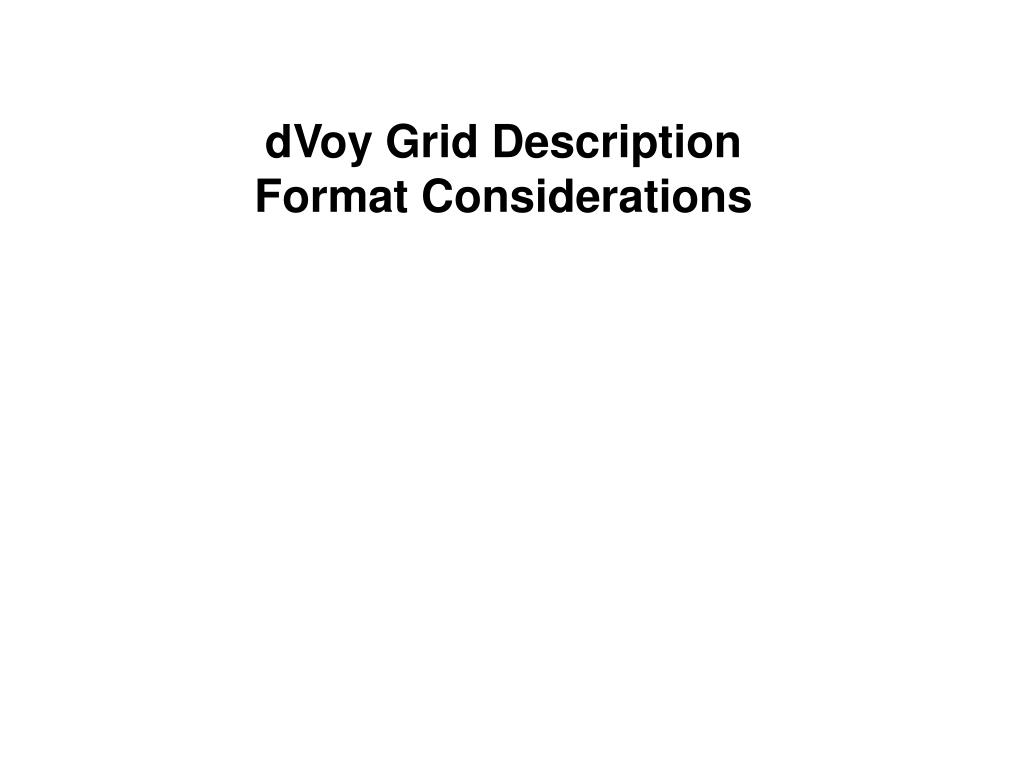PPT - dVoy Grid Description Format Considerations PowerPoint ...