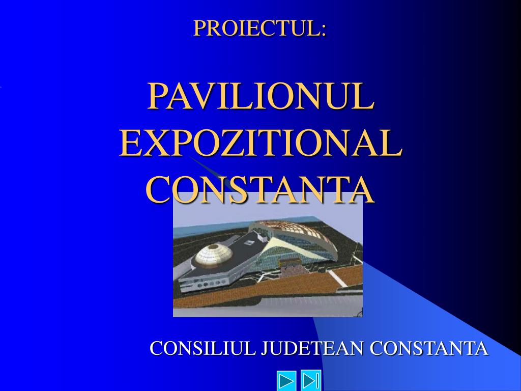 PPT - PROIECTUL: PAVILIONUL EXPOZITIONAL CONSTANTA PowerPoint ...