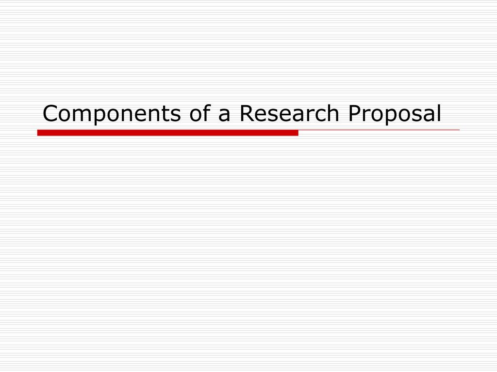 PPT - Components of a Research Proposal PowerPoint Presentation, free ...