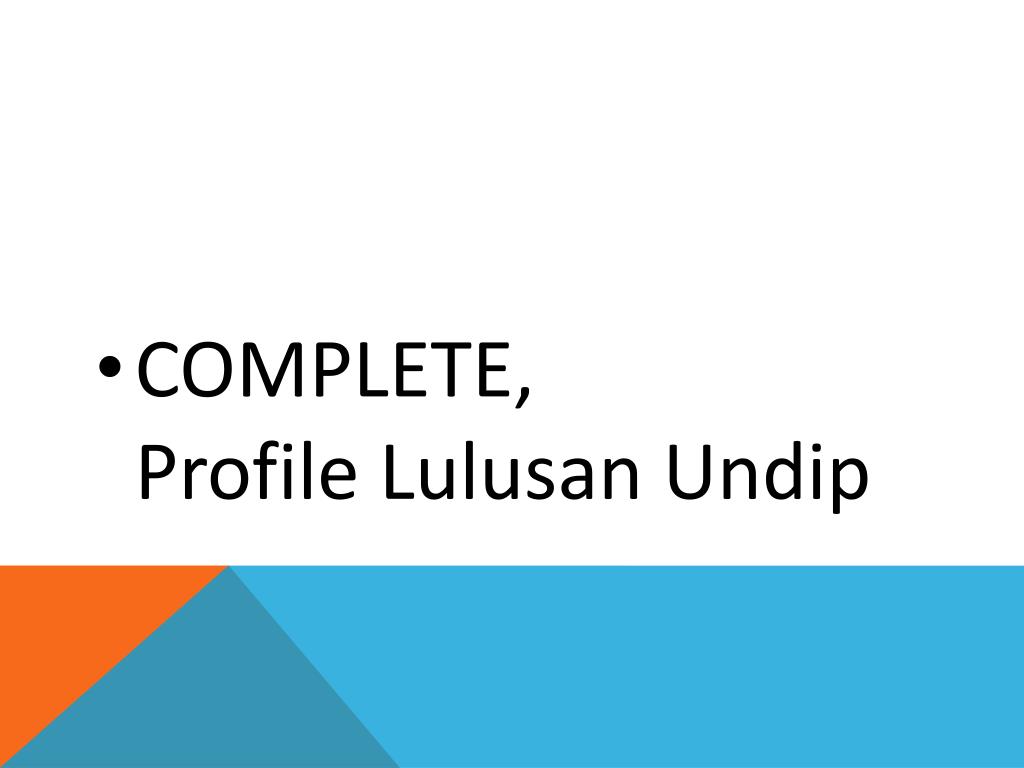 PPT - COMPLETE, Profile Lulusan Undip PowerPoint Presentation, free ...
