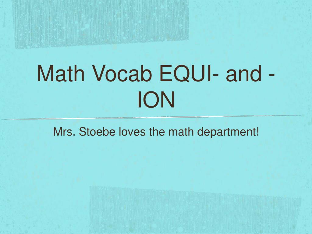 PPT - Math Vocab EQUI- and -ION PowerPoint Presentation, free download ...