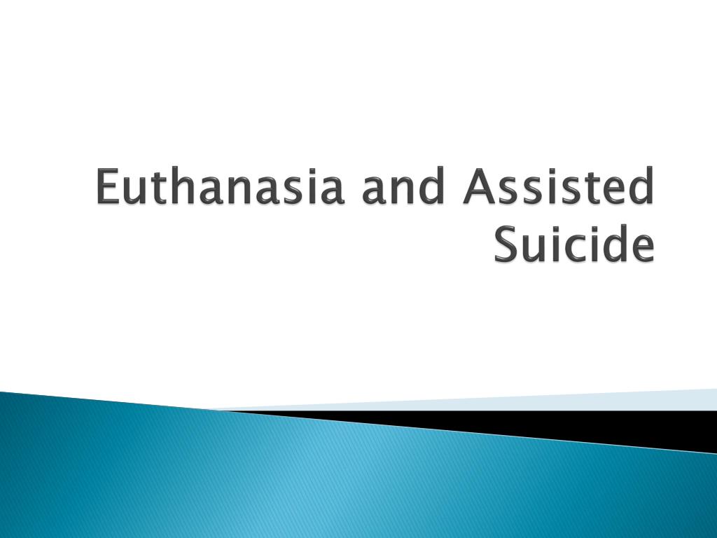 PPT - Euthanasia and Assisted Suicide PowerPoint Presentation, free ...