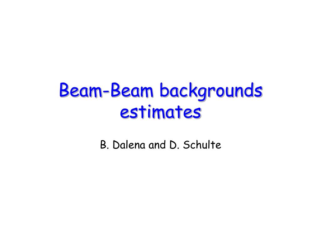 PPT - Beam-Beam backgrounds estimates PowerPoint Presentation, free ...