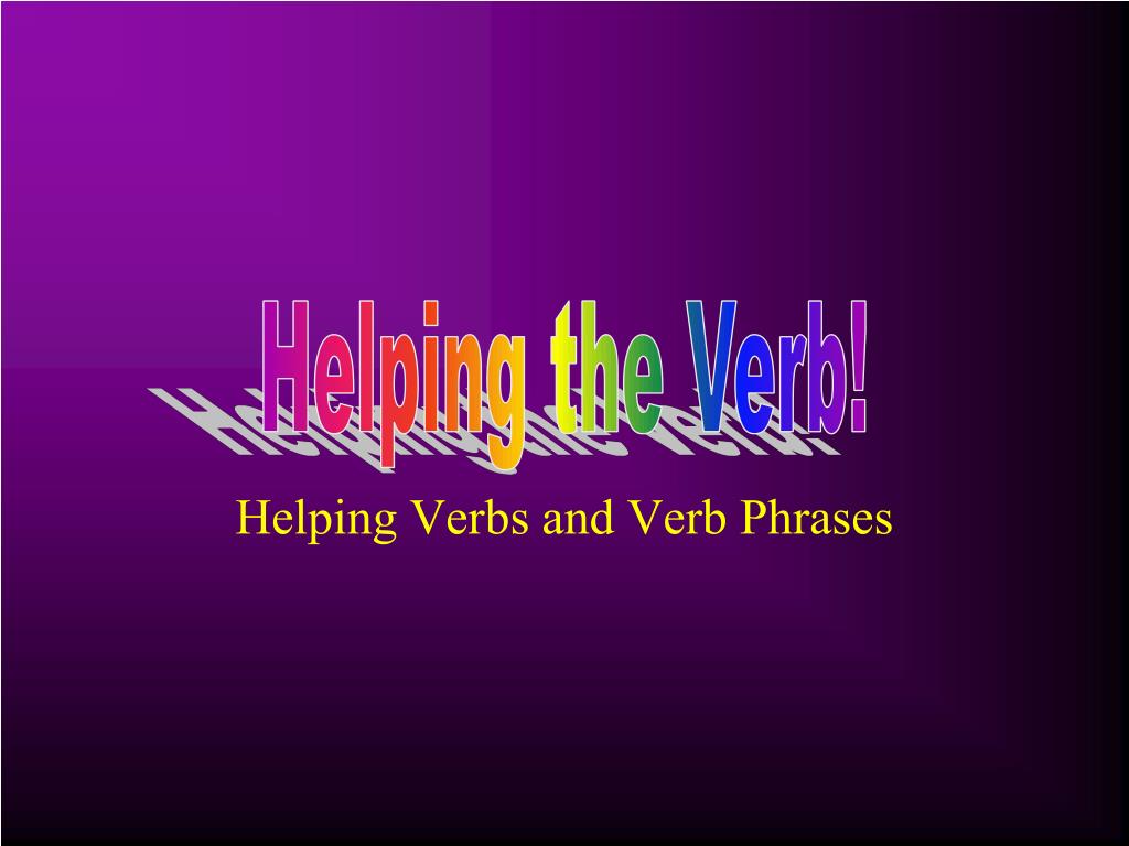 PPT - Helping Verbs and Verb Phrases PowerPoint Presentation, free ...