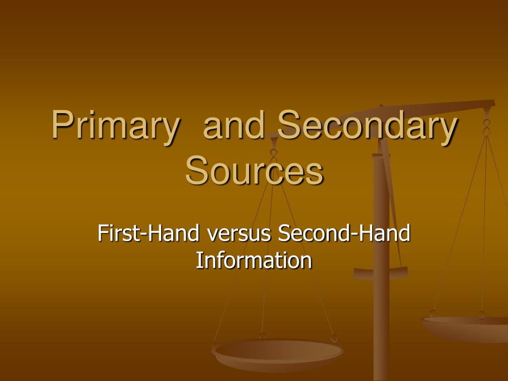 PPT - Primary and Secondary Sources PowerPoint Presentation, free ...
